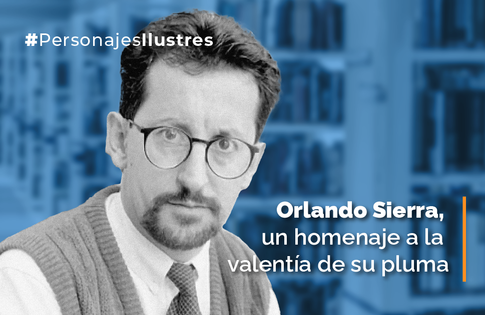Orlando Sierra, un homenaje a la valentía de su pluma